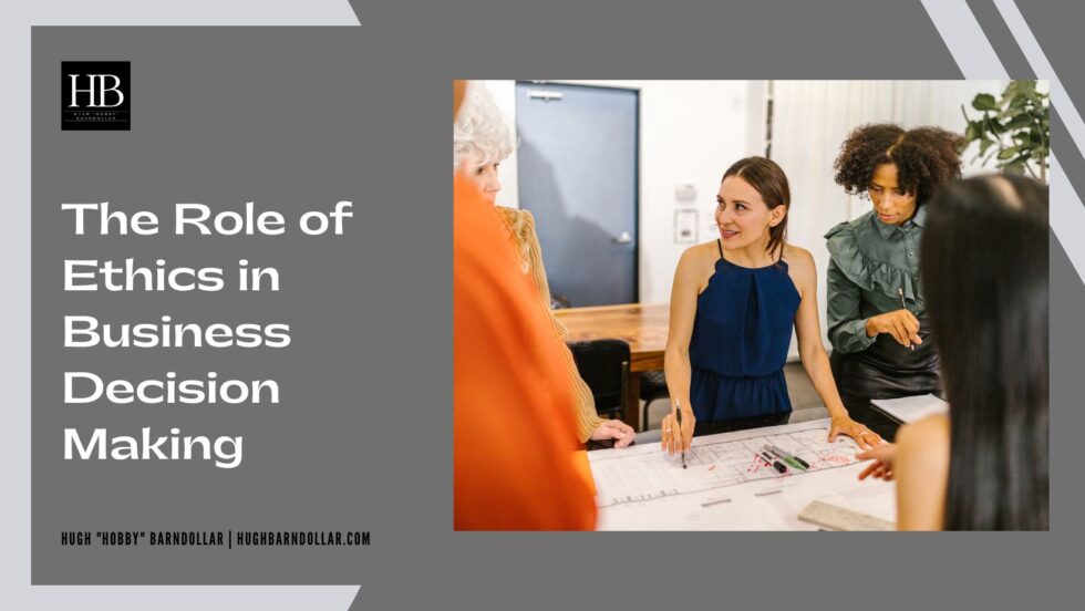 The Role of Ethics in Business Decision Making | Hugh "Hobby ...